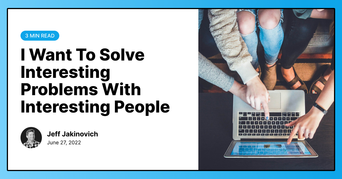 Solve Interesting Problems | Jeff Builds Tech